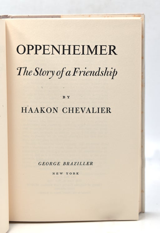 Oppenheimer, The Story of a Friendship - Haakon Chevalier - First Edition